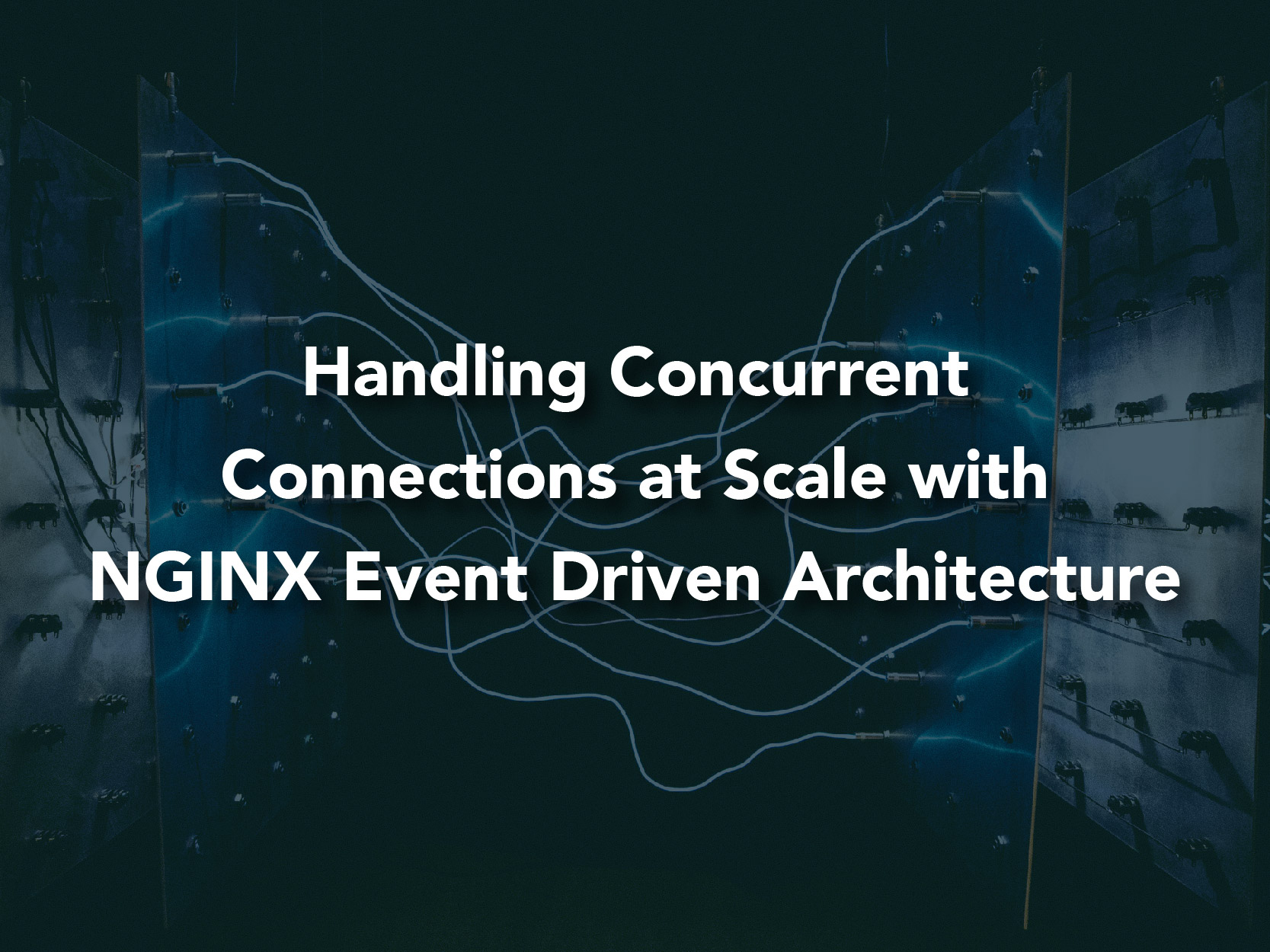 Handling Concurrent Connections At Scale With Nginx Event Driven