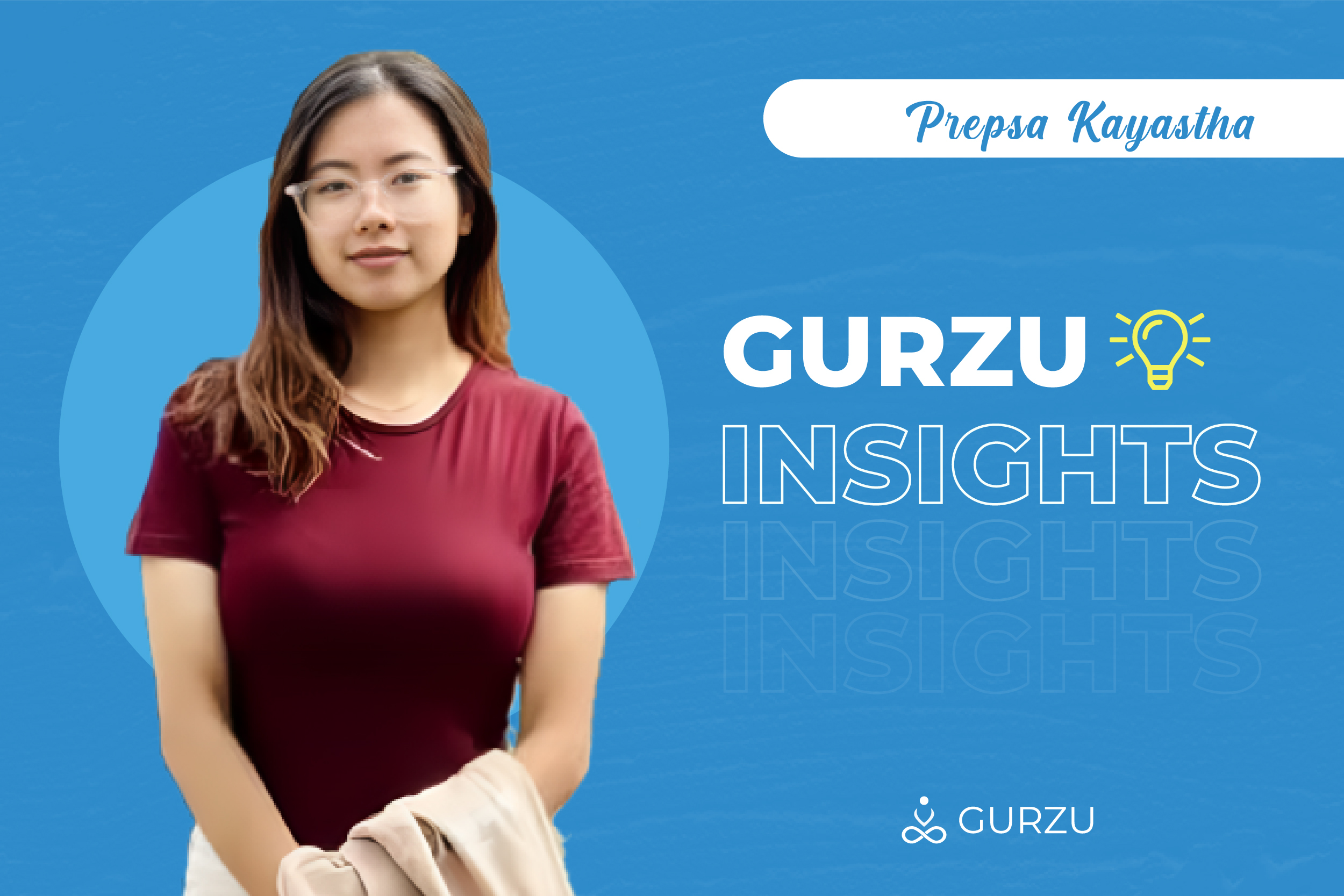 Gurzu Insights : Prepsa Kayastha | Gurzu