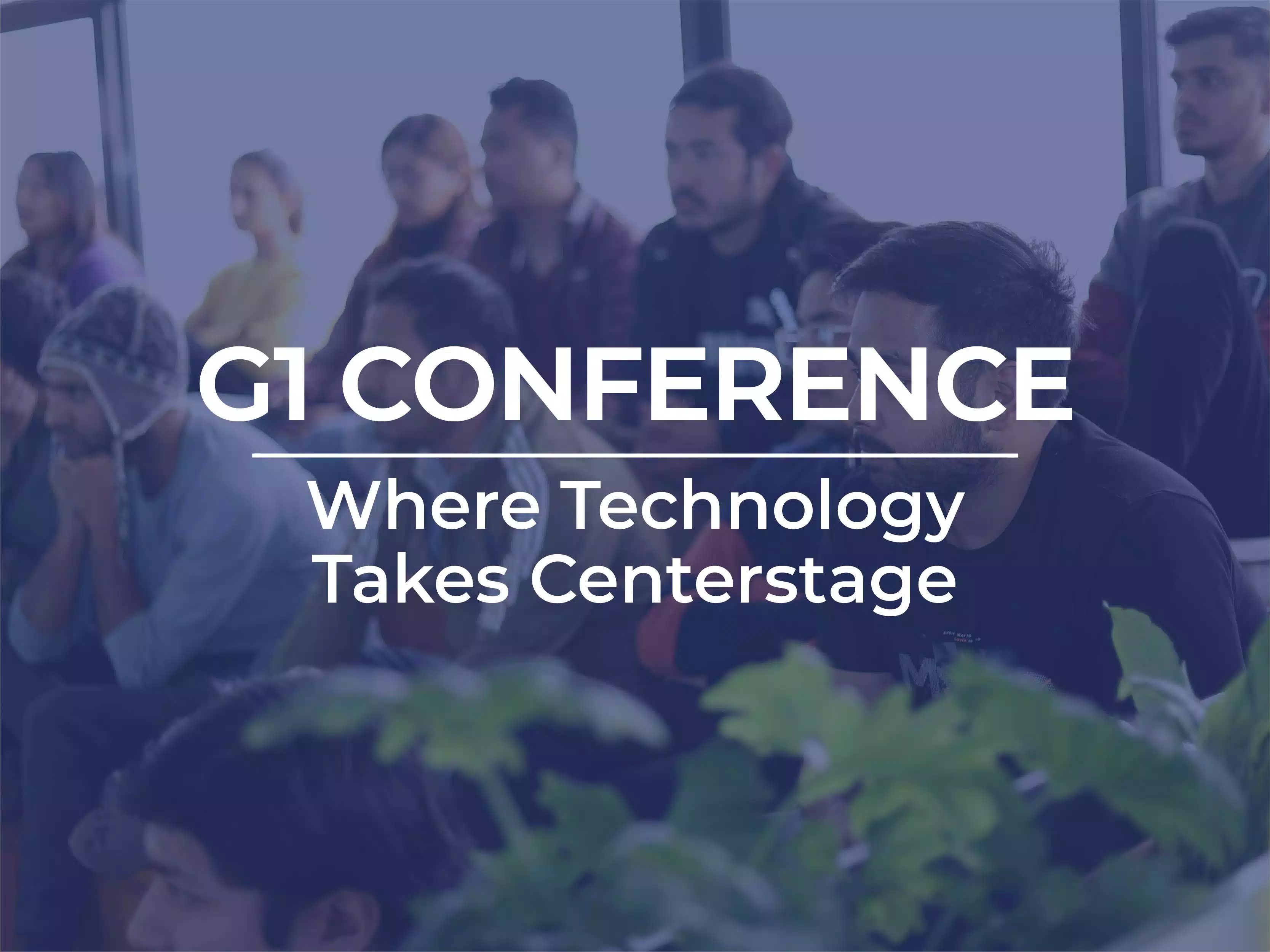 G1 Conference : Where Technology Takes Centerstage | Gurzu